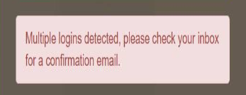 “Multiple logins detected, please check your inbox for a confirmation ...